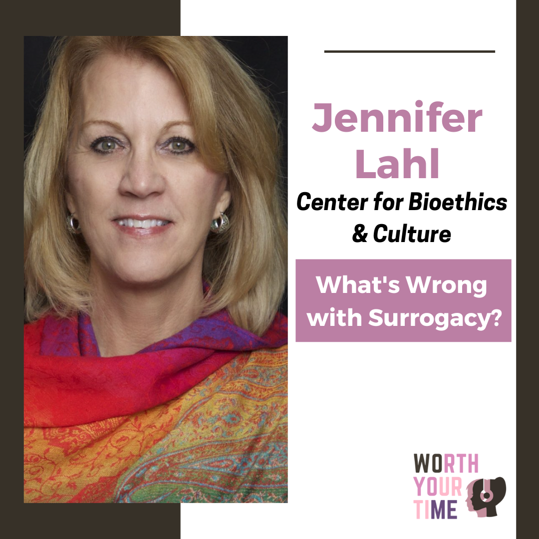What's Wrong With Surrogacy? Jennifer Lahl, Center for Bioethics ...